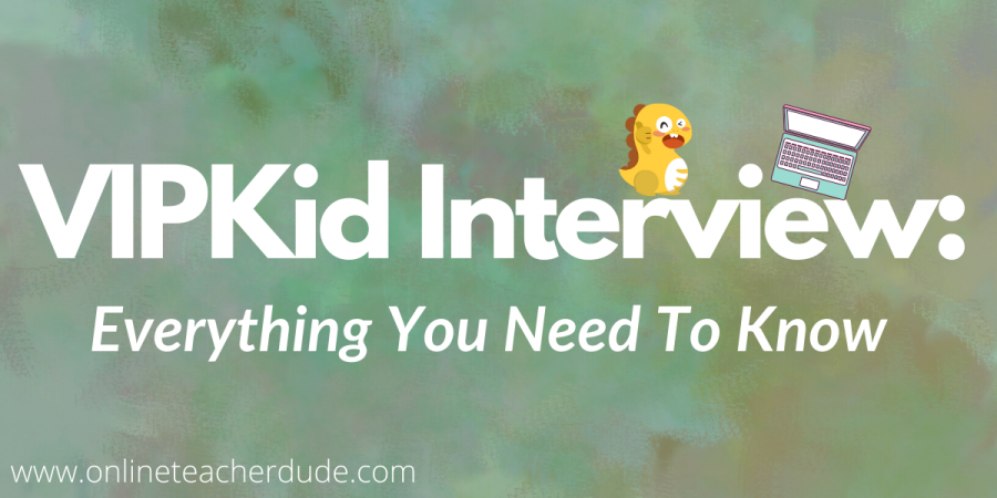VIPKid Interview: Everything You Need to Know - Online Teacher Dude