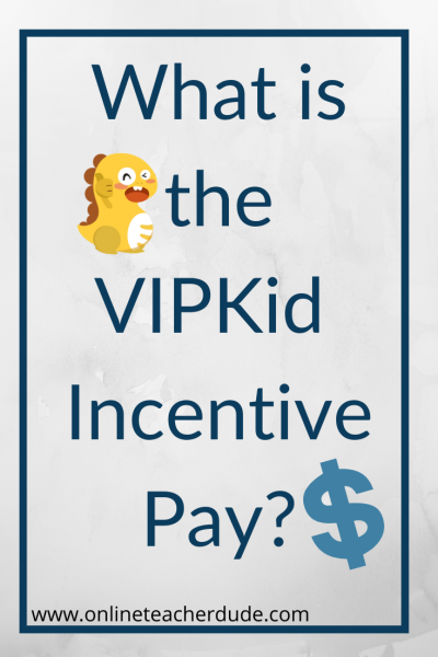 New VIPKid Incentive Pay 2020 Explained - Online Teacher Dude